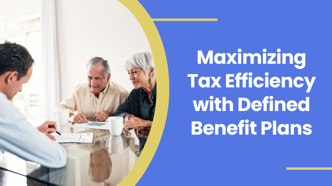 Maximizing Tax Efficiency with Defined Benefit Plans